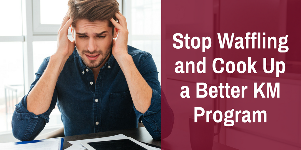 Stop Waffling and Cook Up a Better KM Program | APQC